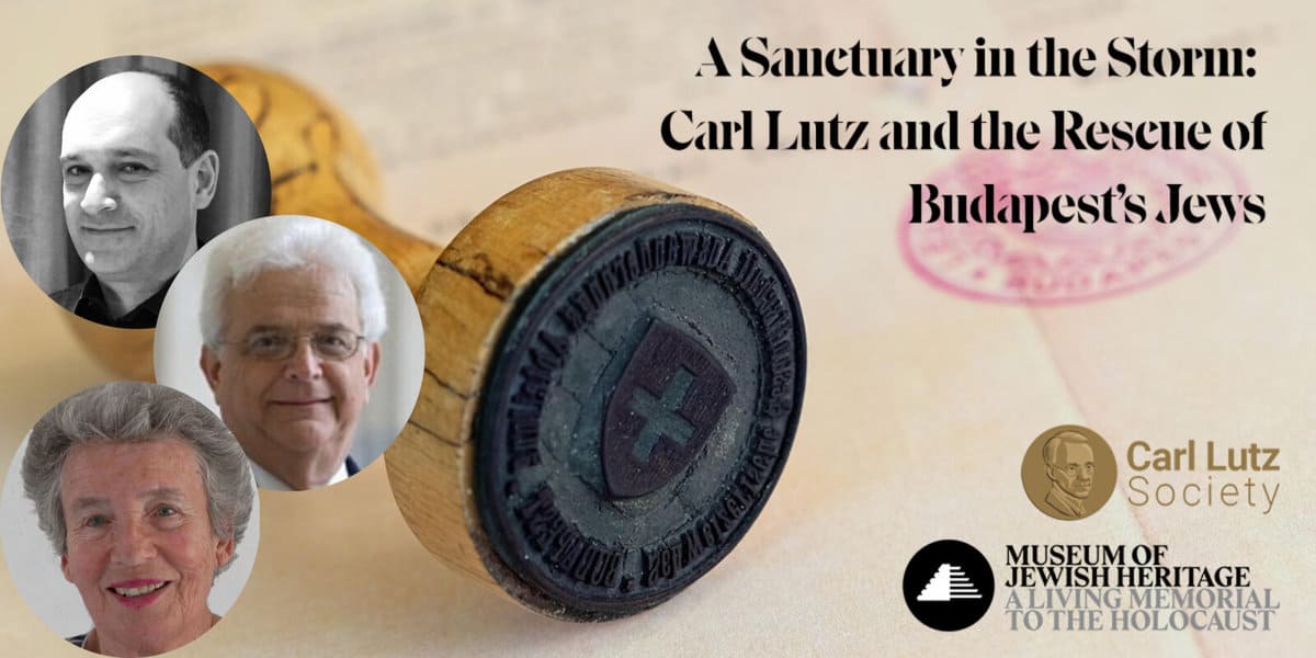 A Sanctuary in the Storm: Carl Lutz and the Rescue of Budapest’s Jews ...